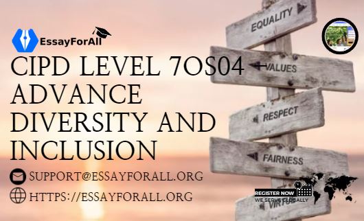 CIPD Level 7OS04-Advance Diversity and Inclusion - Essay For All