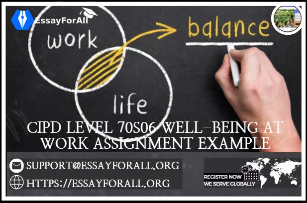 CIPD Level 70S06 Well-being At Work Assignment Example - Essay For All